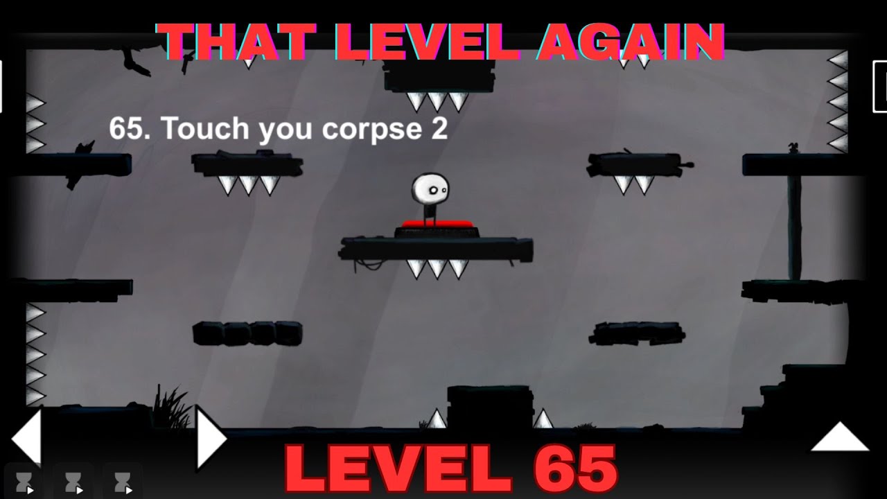 That Level Again Level 65 Walkthrough Touch you corpse 2 That level ...