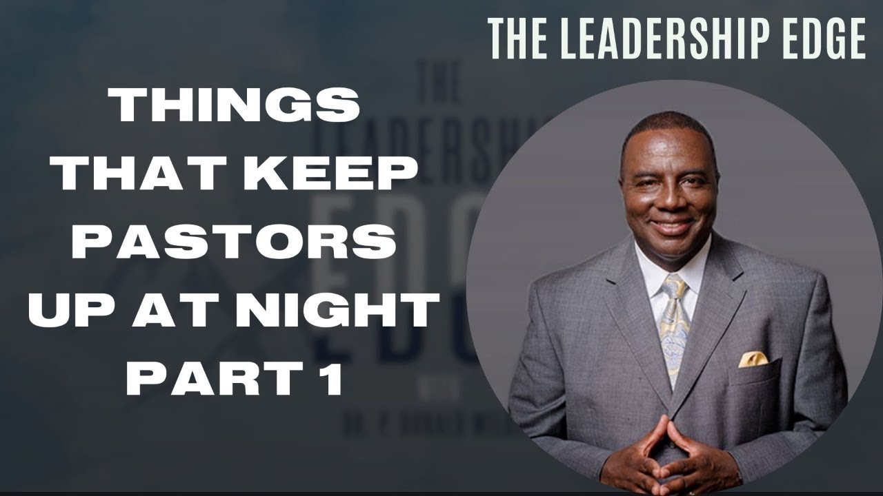 Things That Keep Pastors Up At Night Part 1 | The Leadership Edge - YouTube