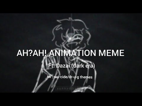 『AH? AH! animation meme / pm Dazai -BSD-』 - YouTube