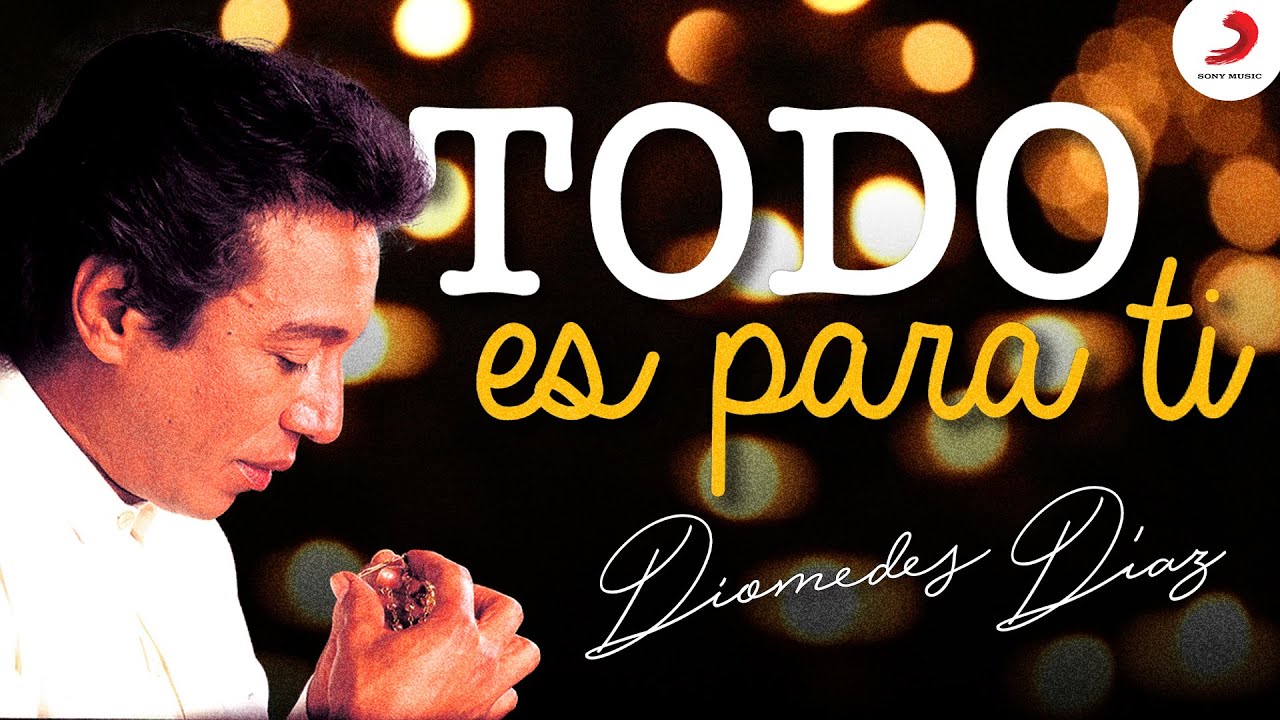 Diomedes Díaz - Todo Es Para Ti (Letra Oficial) - YouTube