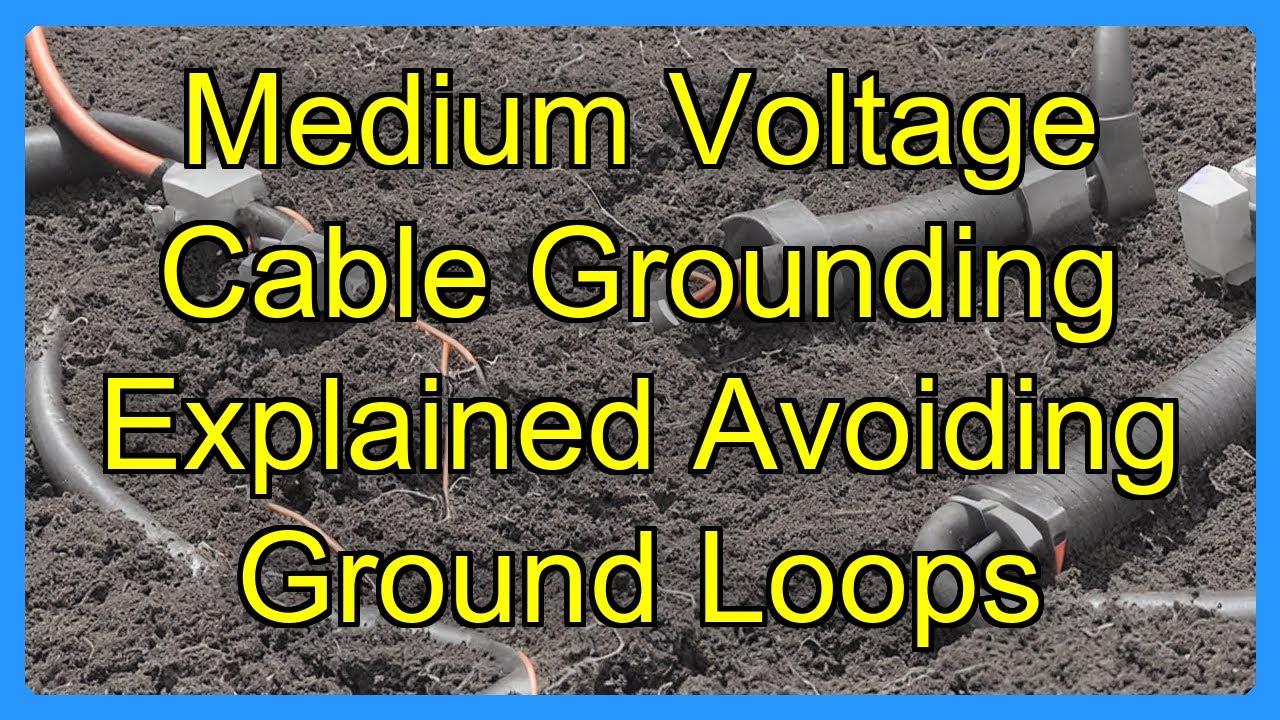 Medium Voltage Cable Grounding Explained Avoiding Ground Loops - YouTube