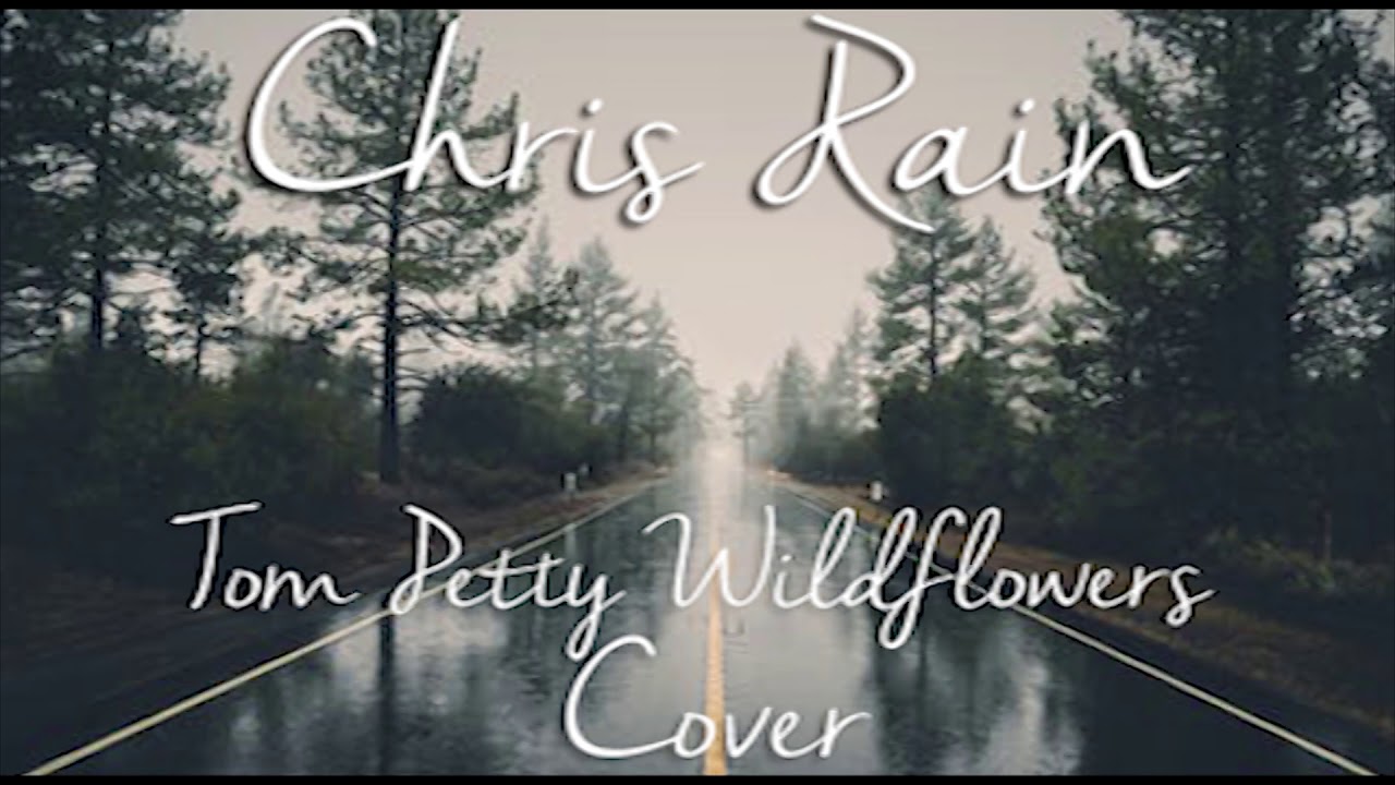 Chris Rain Wildflowers cover - YouTube