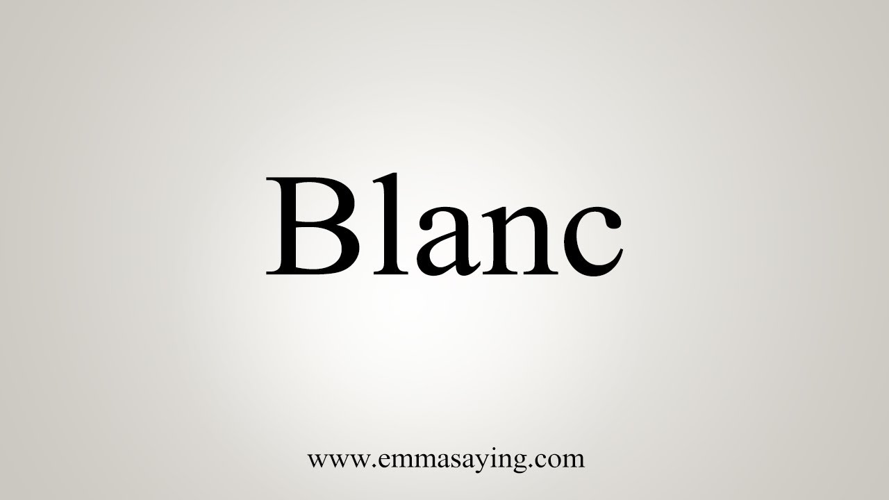How To Say Blanc - YouTube