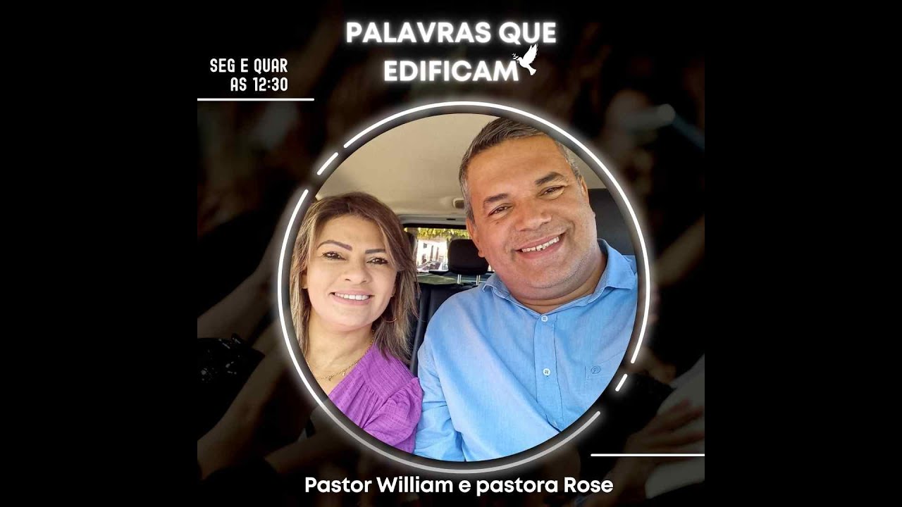 PALAVRAS QUE EDIFICAM Com Pastor William e pastora Rose - YouTube