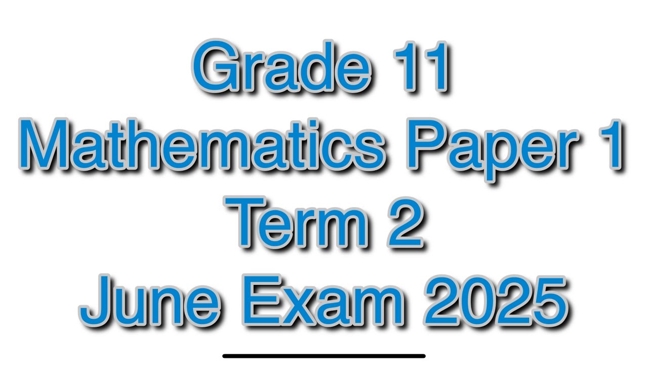 Grade 11 Mathematics Term 2 | June Exam Paper 1 of 2025 - YouTube