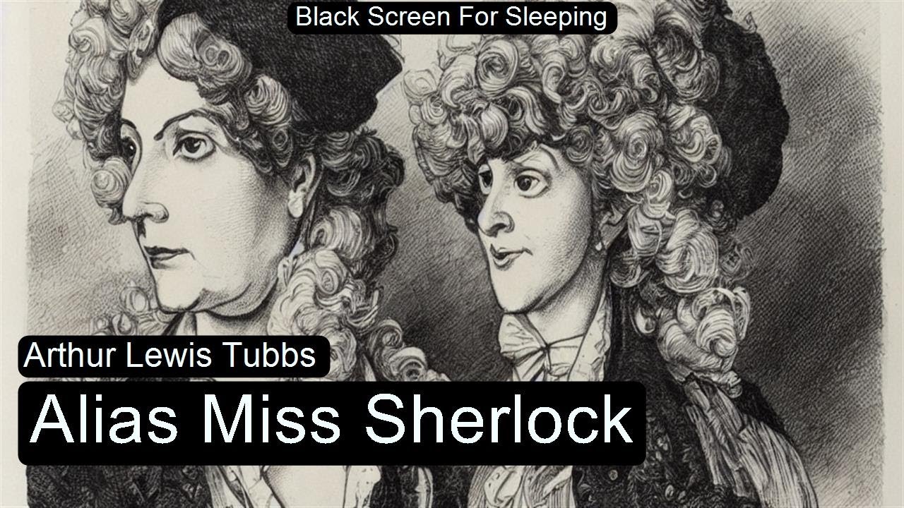 Alias Miss Sherlock by Arthur Lewis Tubbs Black Screen For Sleeping ...