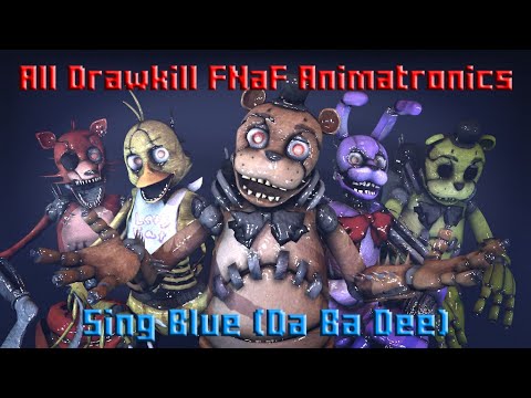 All Drawkill FNaF Animatronics Sing Blue (Da Ba Dee) - YouTube