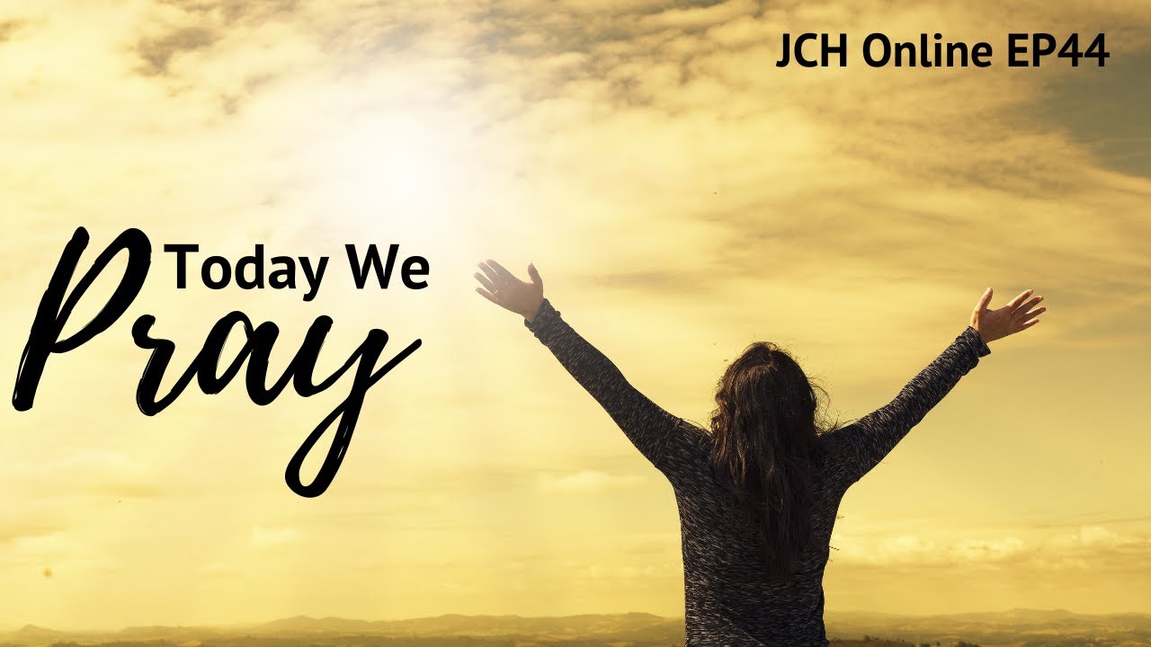 JCH Online EP44 - Today We Pray! - YouTube