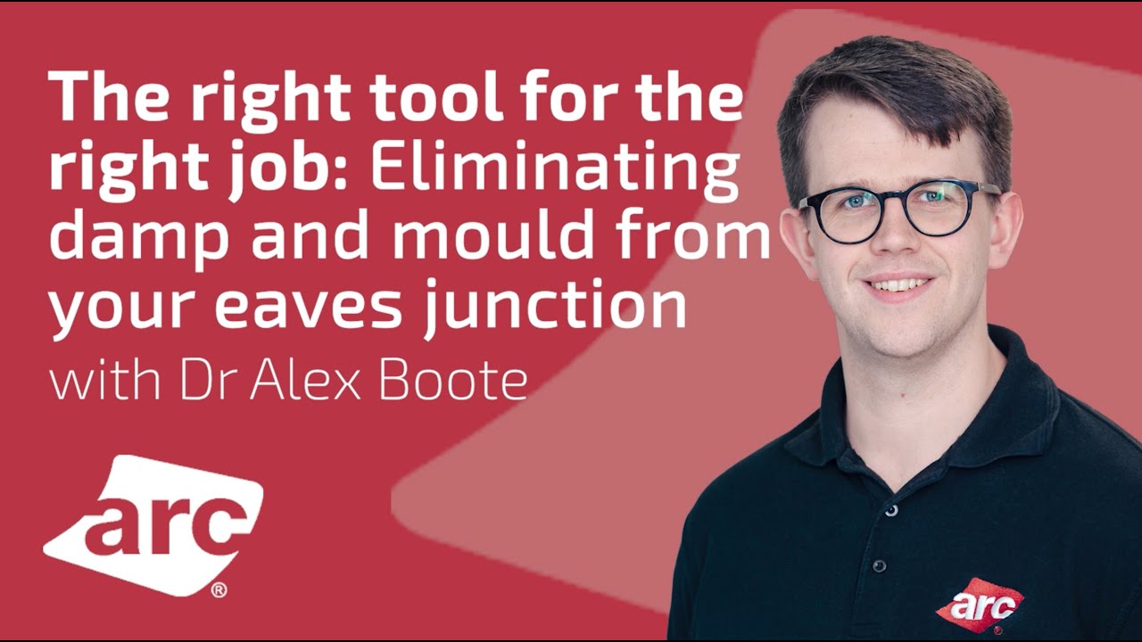 ARC Webinar The Right Tool for the Right Job: Eliminating damp and mould from your eaves ...