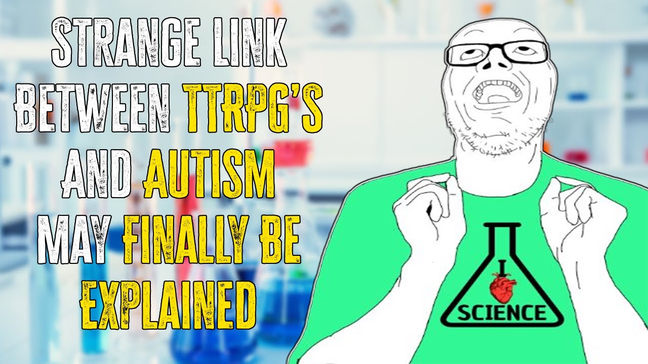 THE LINK OF AUTISIM AND TTRPG EXPLAINED BY HECKIN SCIENCE!?!?!?!? - YouTube