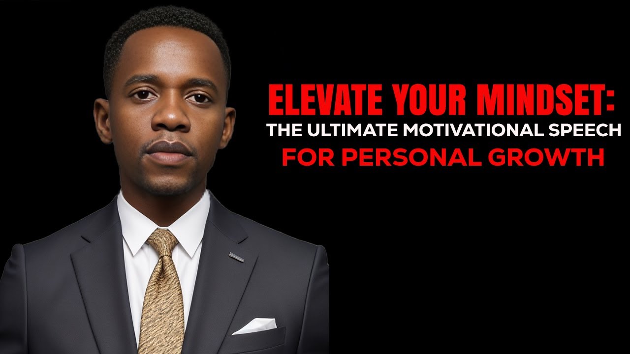 Elevate Your Mindset: The Ultimate Motivational Speech for Personal Growth - YouTube