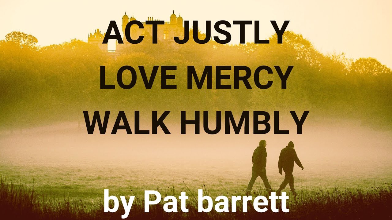 Act Justly, Love Mercy, Walk Humbly (Lyrics)- by Pat Barrett - YouTube