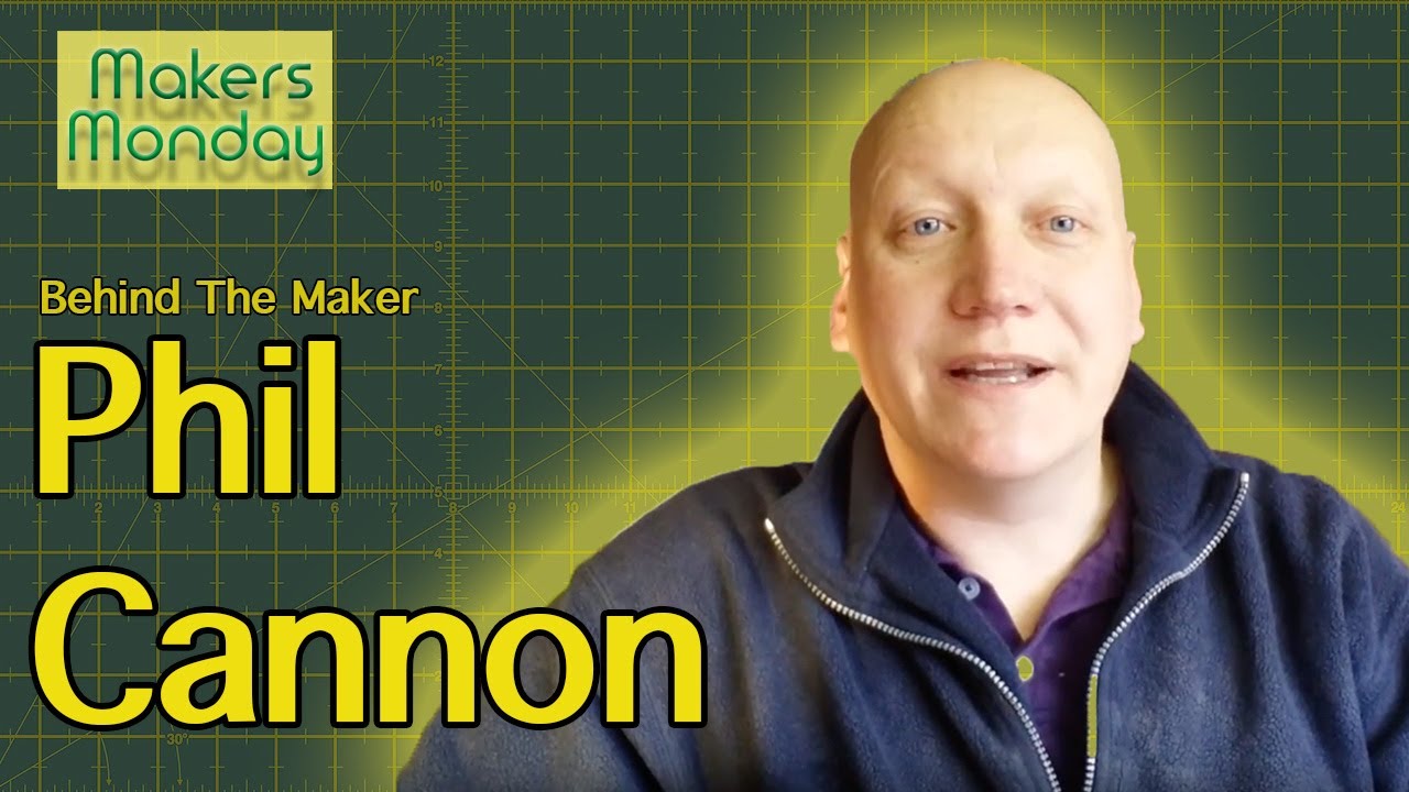 Makers Monday - 46 - Phil Cannon - YouTube