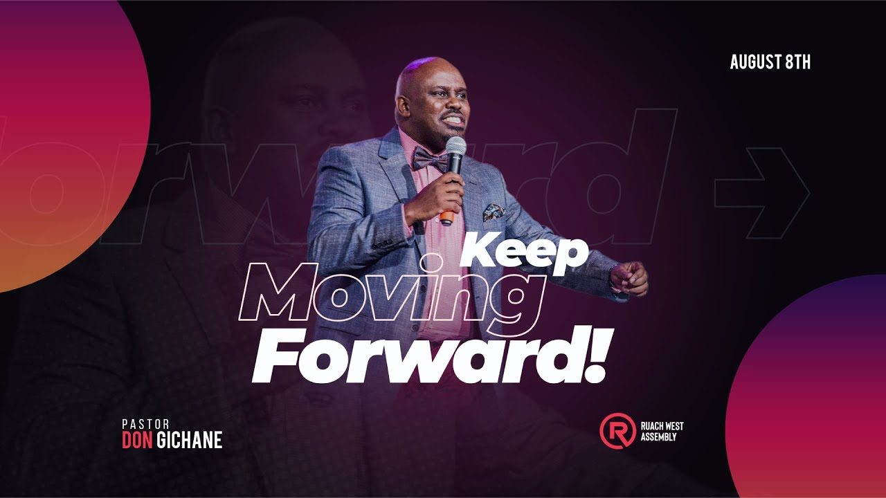 KEEP MOVING FORWARD SERMON || PST DON GICHANE || 8TH AUG - YouTube