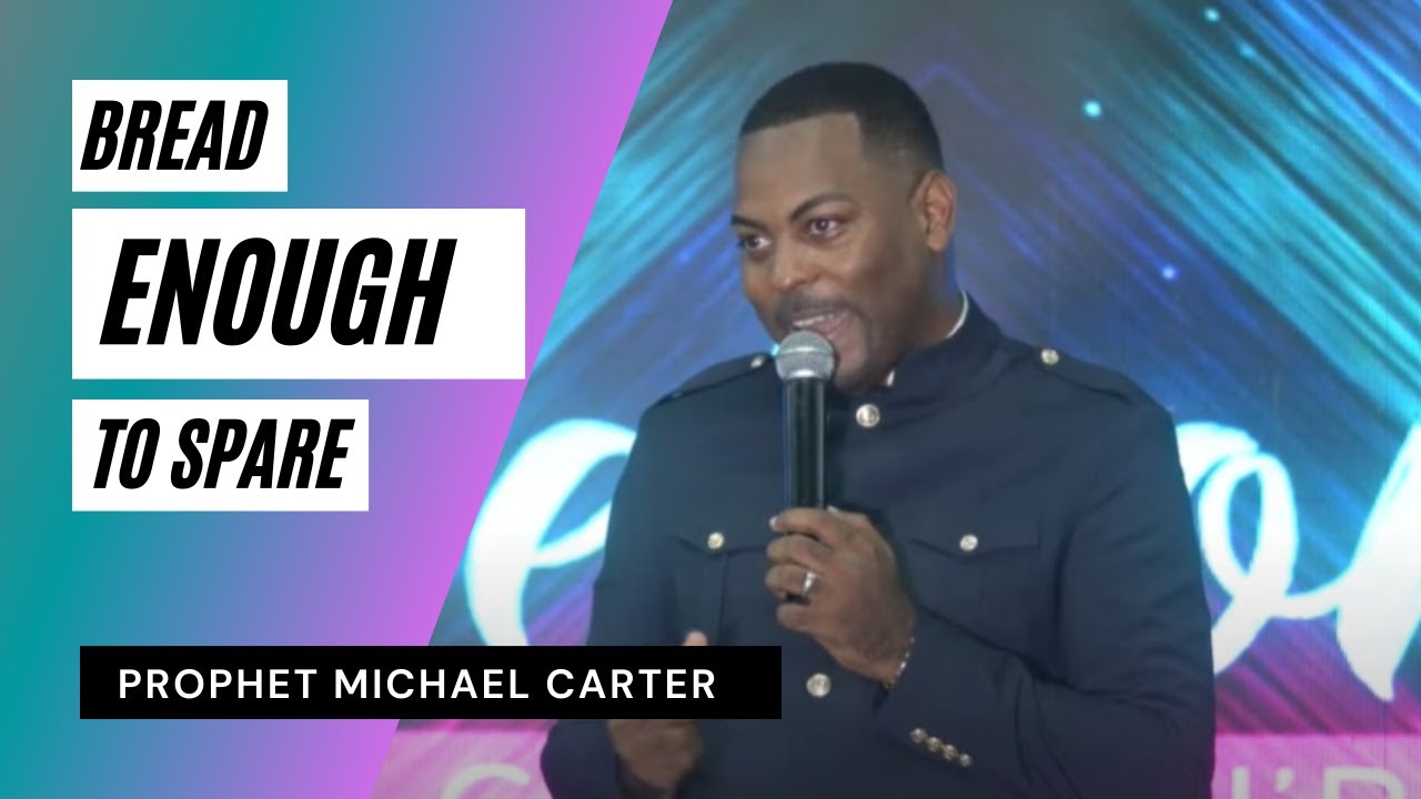 Bread Enough to Spare (Part 1) | Prophet Michael Carter | Celebration ...