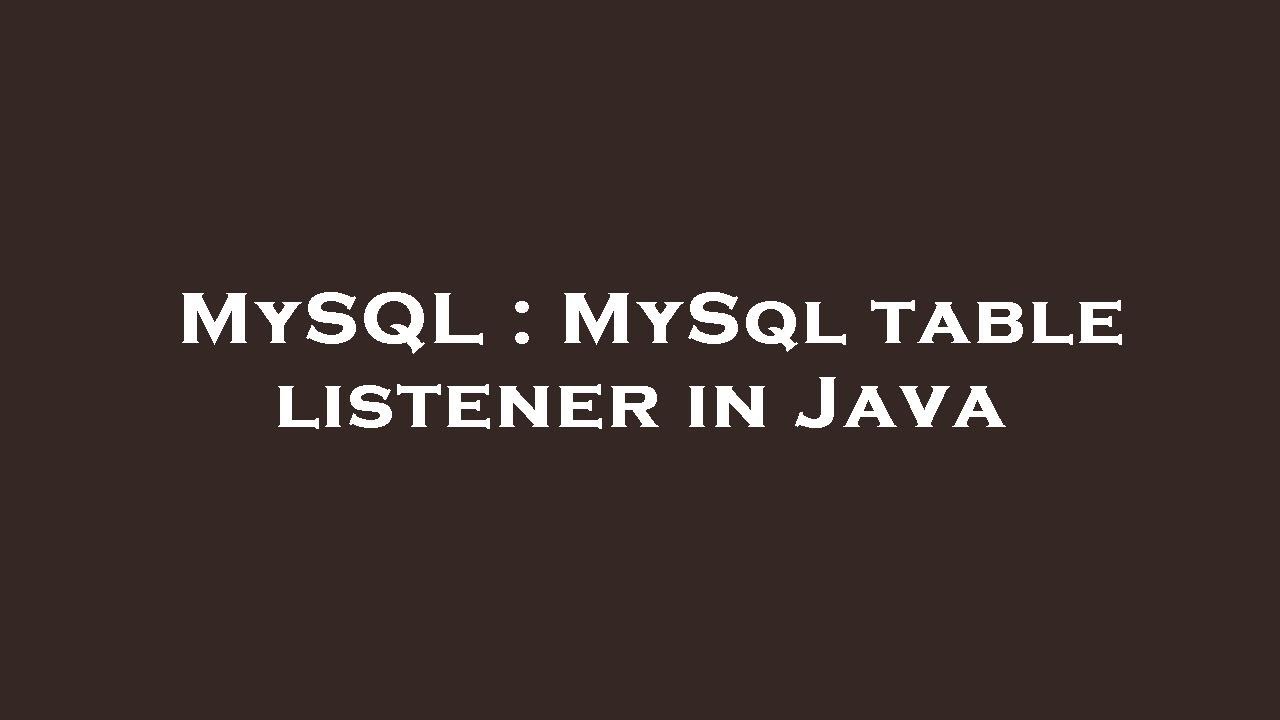 Mysql Mysql Table Listener In Java Youtube 7893