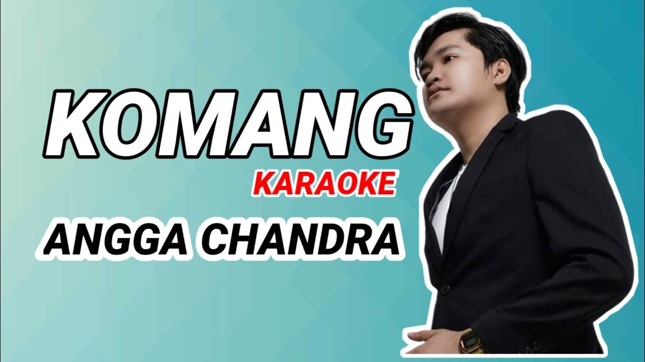 KOMANG - Raim Laode ( Karaoke ) Cover by Angga Chandra - YouTube