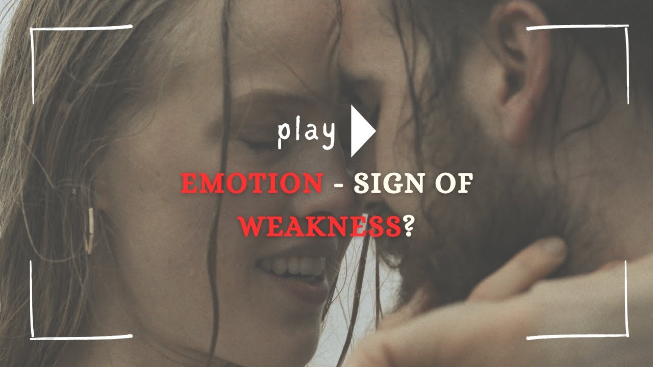 Is Emotion a Sign of Weakness? - YouTube