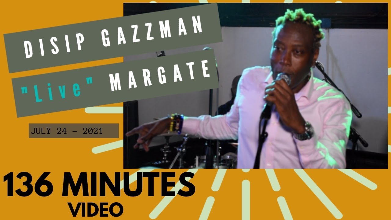GAZZMAN DISIP "Live" in MARGATE: 136 MINUTES VIDEO (July 24 - 2021 ...