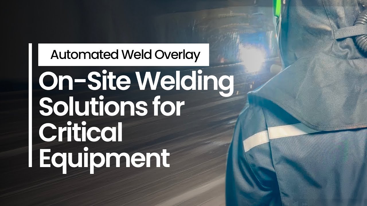 Automated Weld Overlay, On-Site Welding Solutions for Critical ...