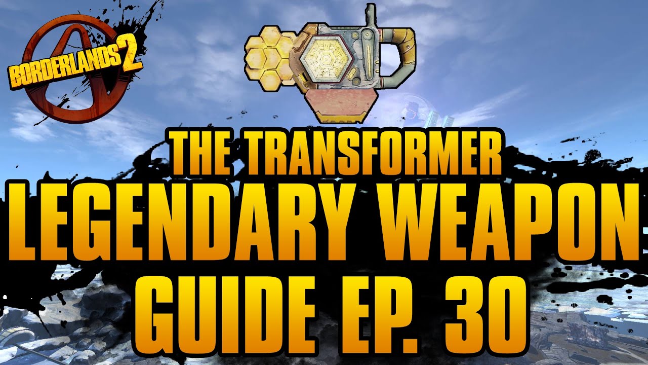 BORDERLANDS 2 | *Transformer* Legendary Weapons Guide - YouTube