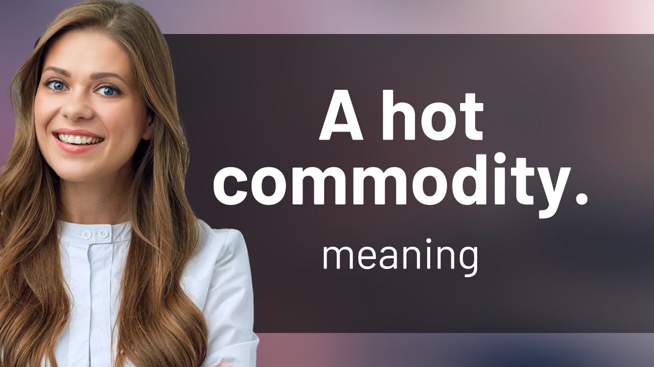 Understanding "A Hot Commodity" in the English Language - YouTube
