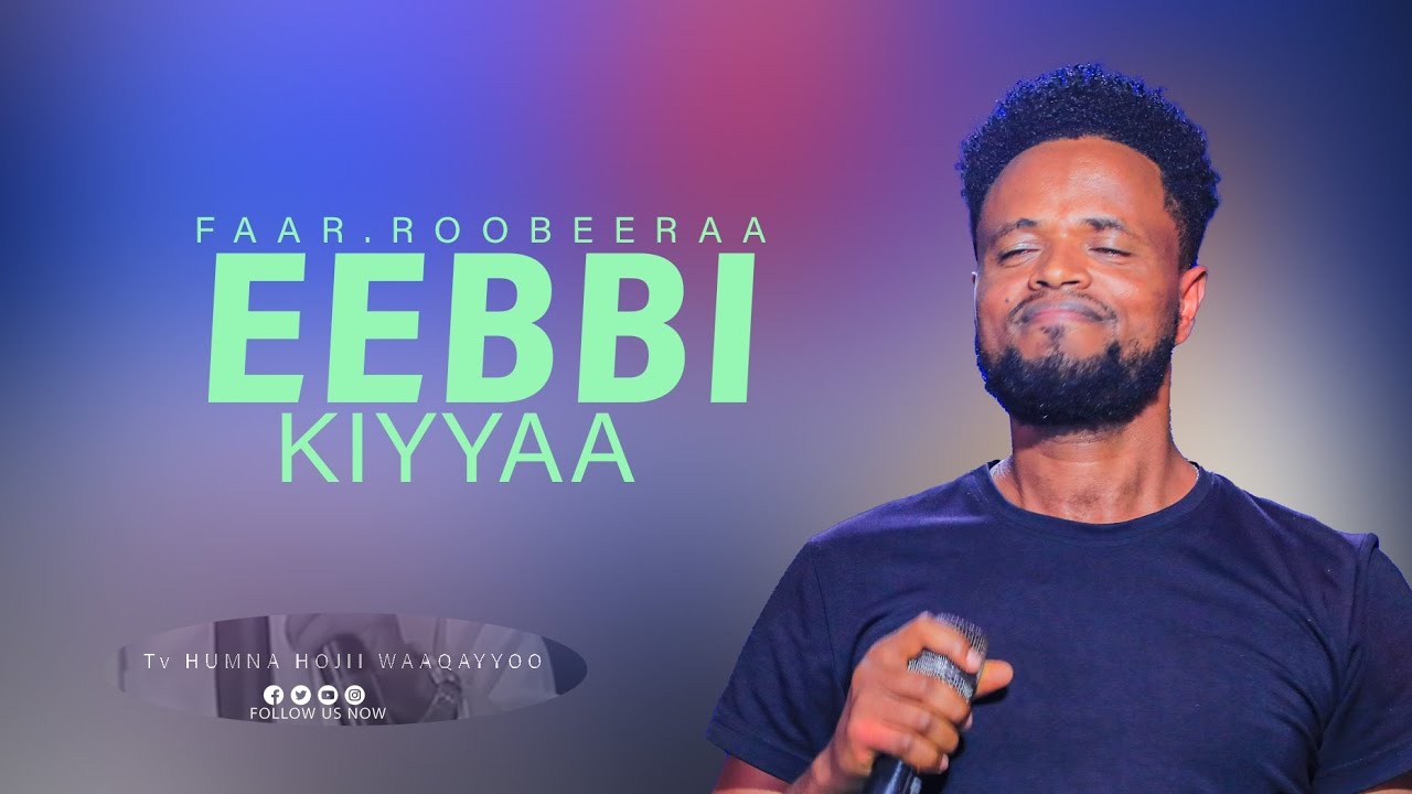 EEBBI KIYYA YEROO WAAQEFFANNAA FAR.ROOBEERAA @TV HUMNA WAAQAYYOO - YouTube