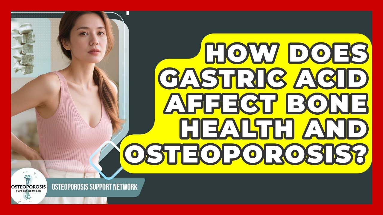 How Does Gastric Acid Affect Bone Health And Osteoporosis ...