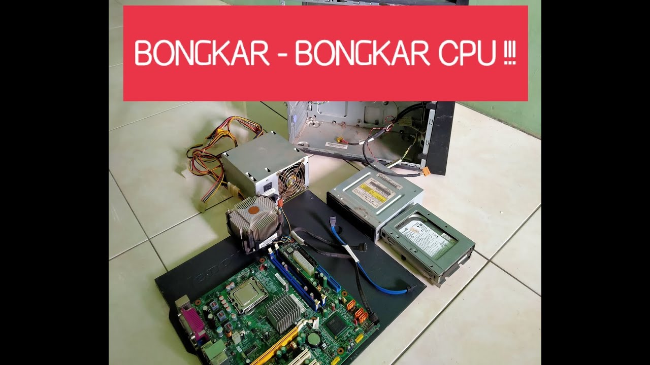 Bongkar CPU - Membersihkan Debu dan Kotoran CPU - YouTube