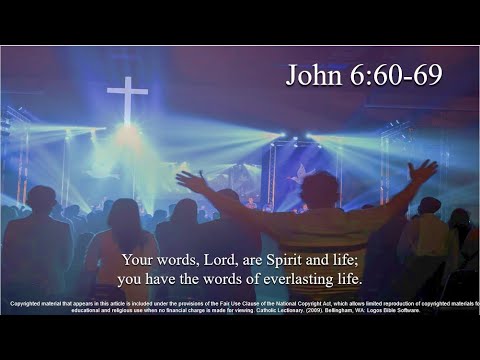 21st Sunday – OT – B - Gospel - John 6:60–69 – To whom shall we go? You ...