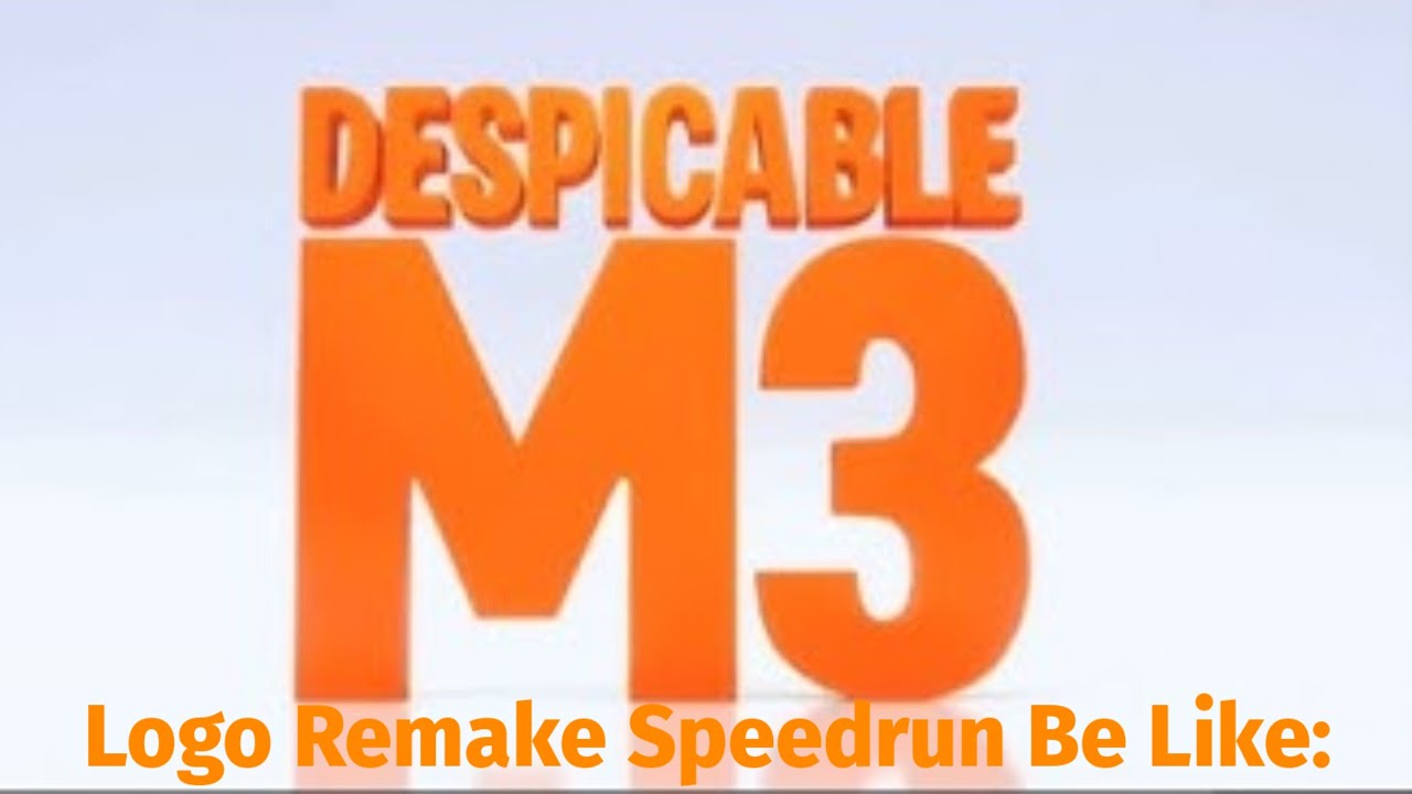 Despicable Me 3 Logo Remake Speedrun Be Like: - YouTube