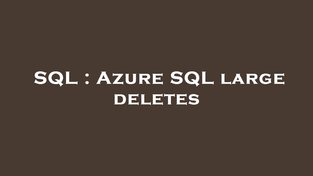 SQL Azure SQL Large Deletes YouTube SQL Azure SQL Large Deletes YouTube