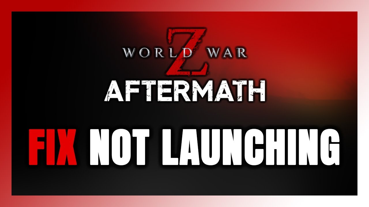 How to FIX World War Z Aftermath Not Launching/Not Starting - YouTube