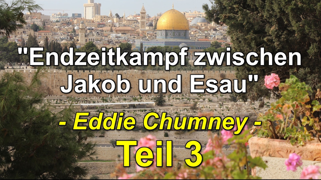 Teil 3 - "Endzeitkampf zwischen Jakob & Esau" - Eddie Chumney 2016 ...