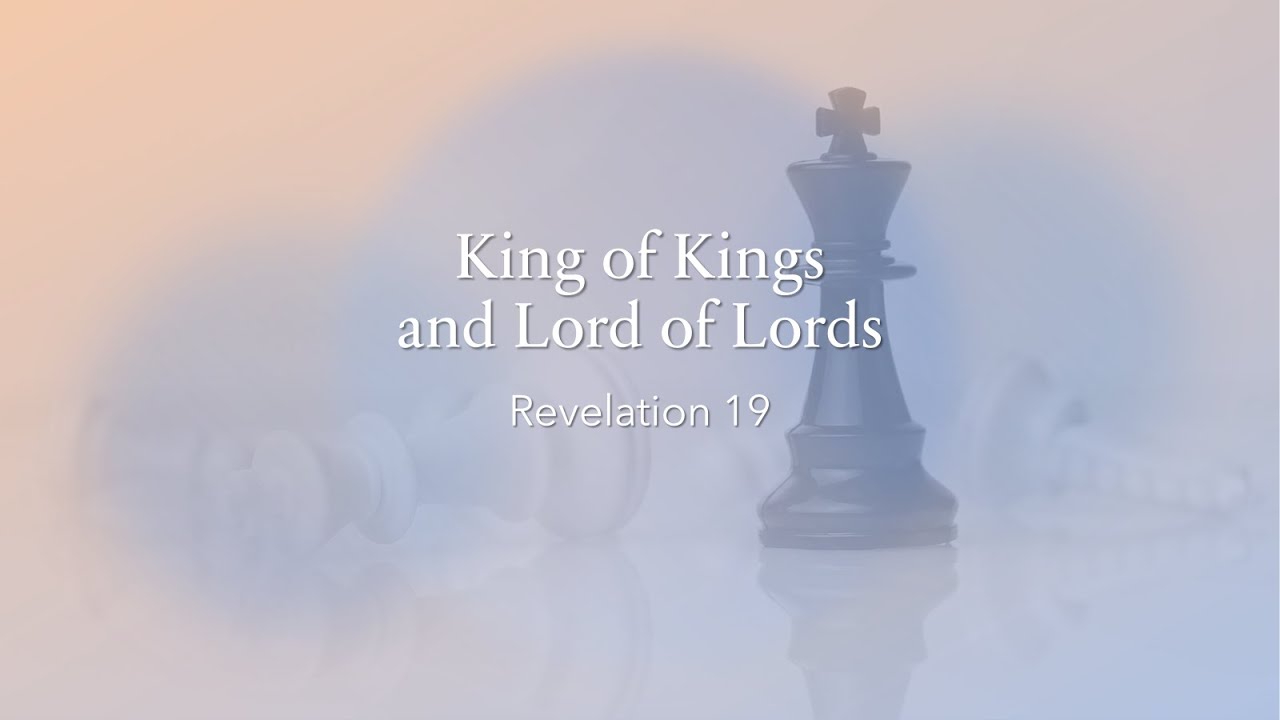 King of Kings and Lord of Lords - Revelation 19 - YouTube