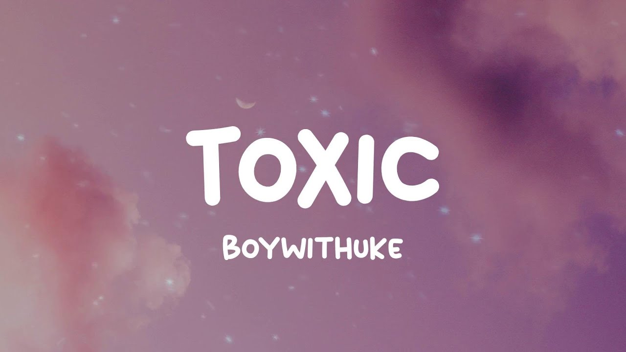 Toxic - BoyWithUke (Lyric Video) - YouTube