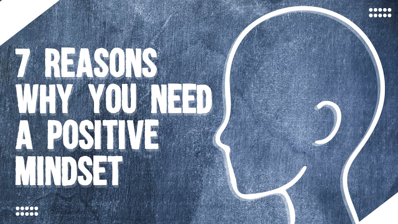 7 Reasons Why You Need a Positive Mindset - YouTube
