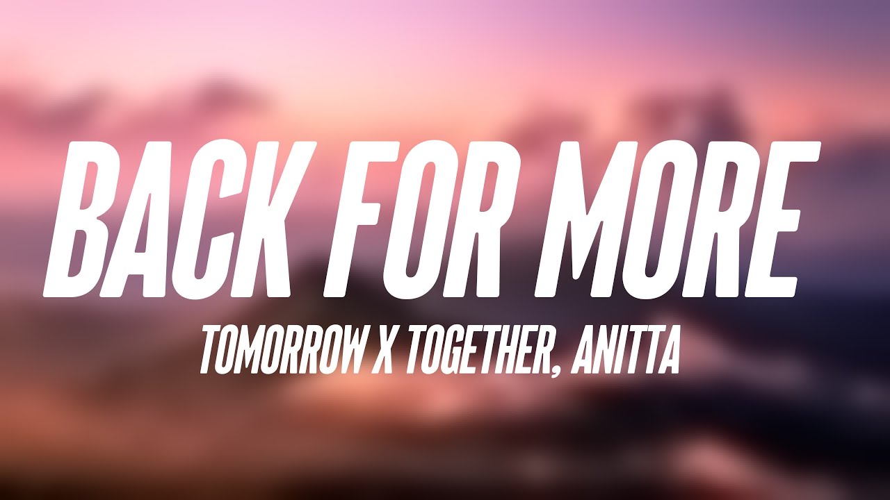 Back for More - TOMORROW X TOGETHER, Anitta (Lyrics Version) 🥂 - YouTube