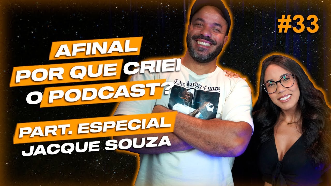 #33 AFINAL, POR QUE CRIEI O PODCAST? PART ESPECIAL DA DUBLADORA JACQUE SOUZA - YouTube