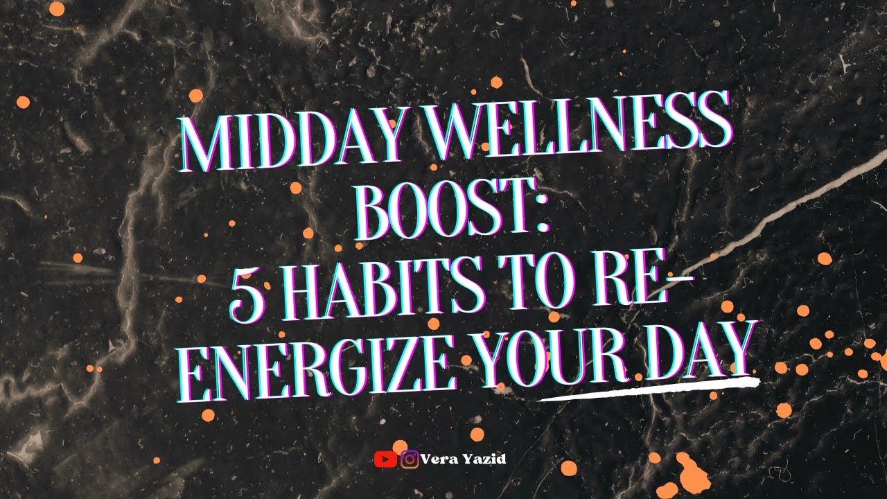 Midday Wellness Boost: 5 Habits to Re-Energize Your Day - YouTube