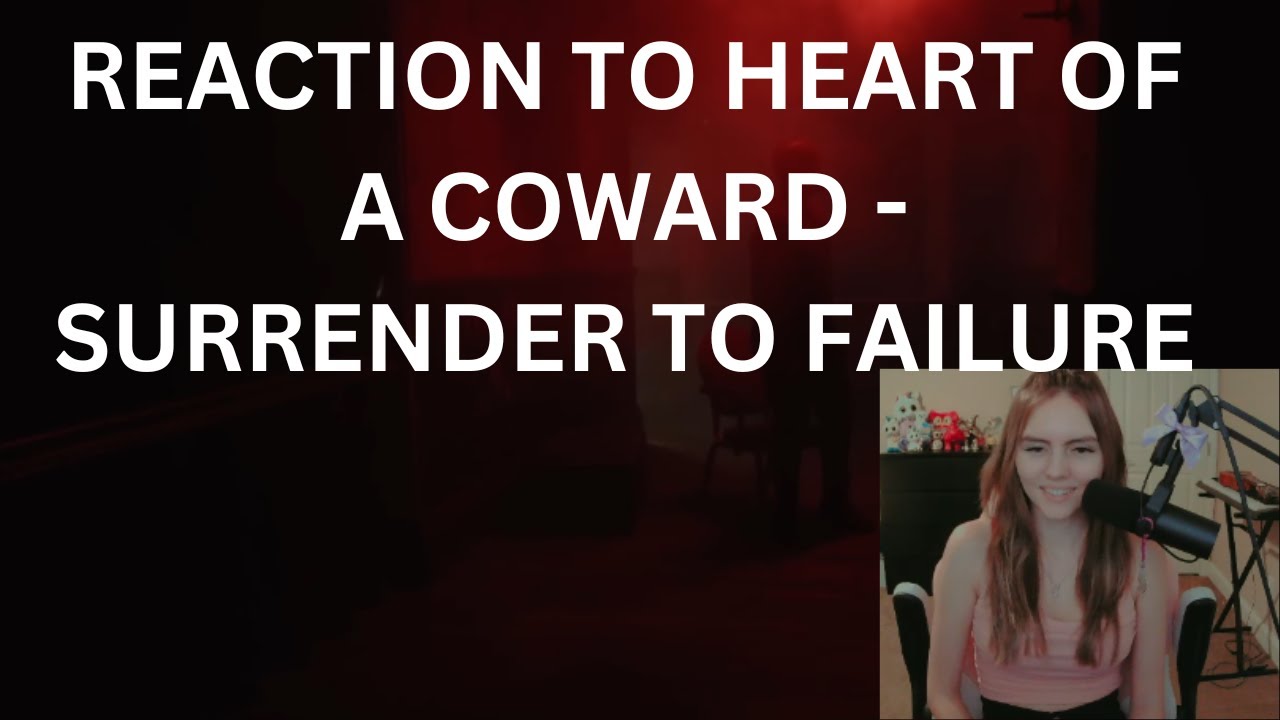 Reaction to HEART OF A COWARD - Surrender to failure - YouTube