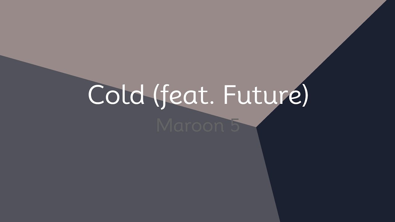 Maroon 5 - Cold (feat. Future) (lyrics) - YouTube