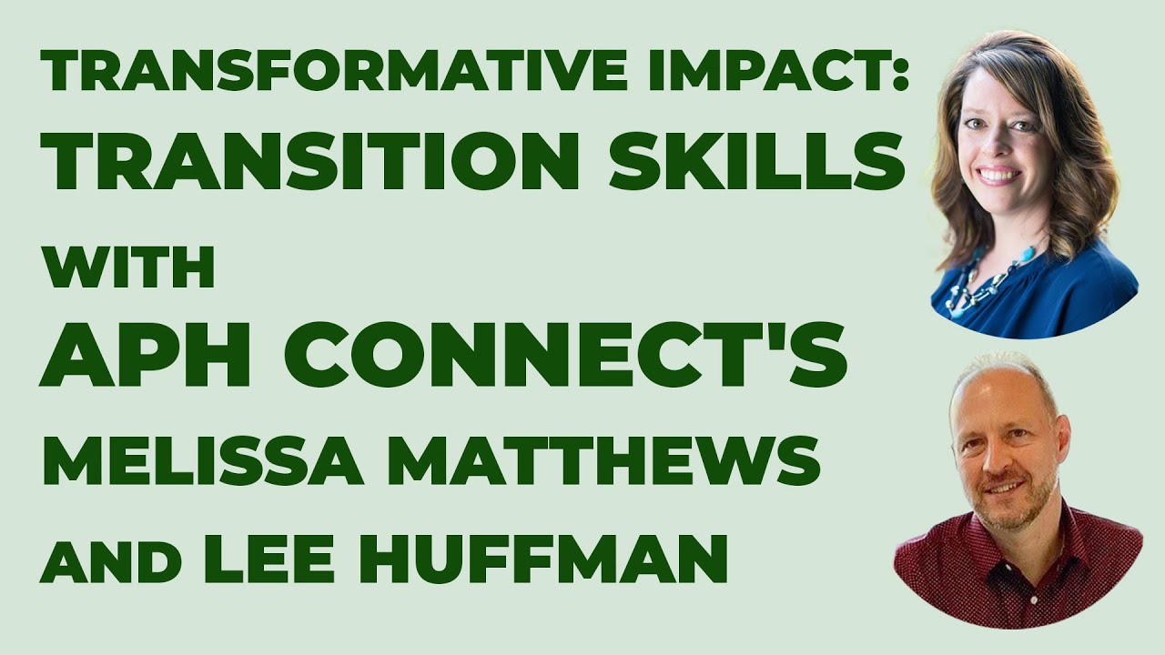 Empowering Transition Skills: APH Connect's Melissa Matthews & Lee ...