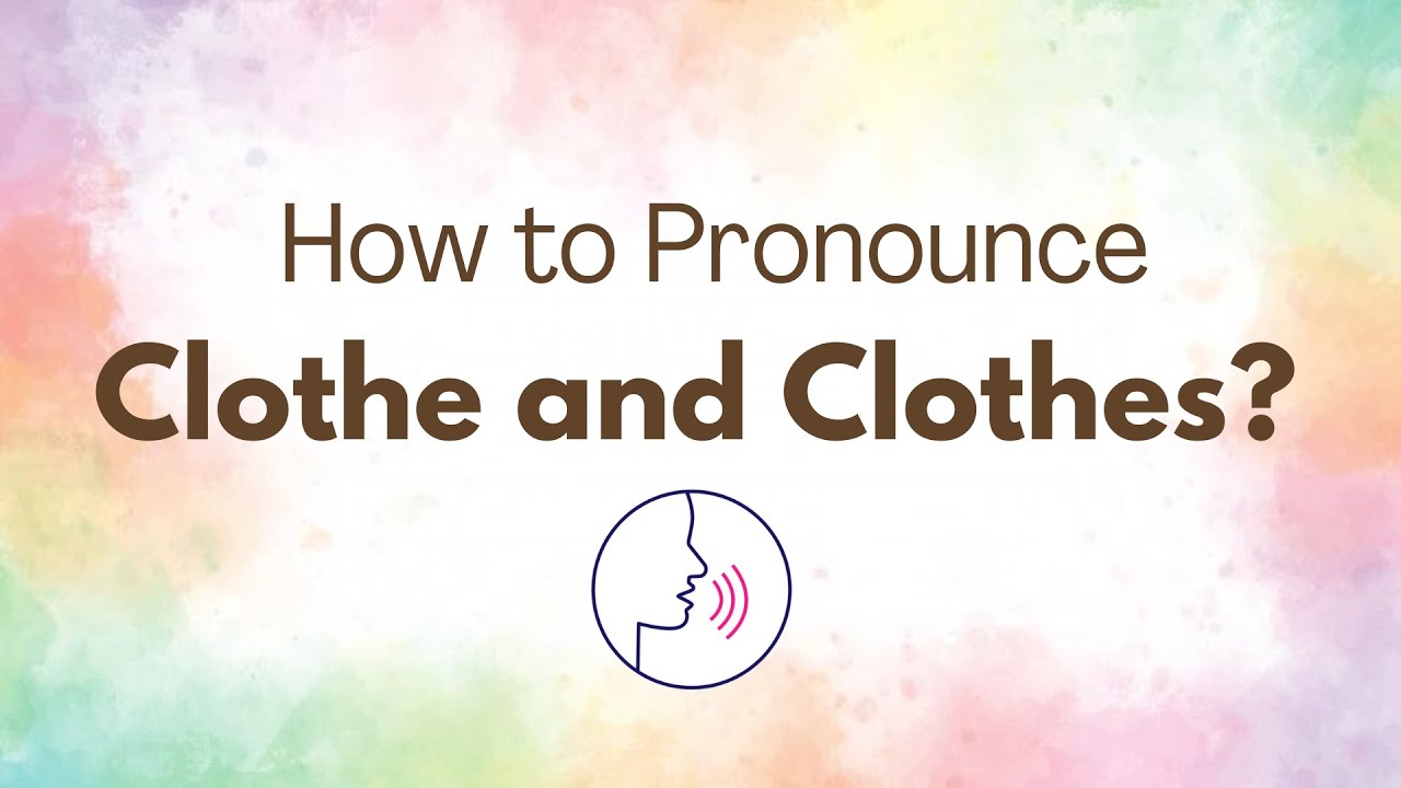 Clothe and Clothes Pronunciation - YouTube