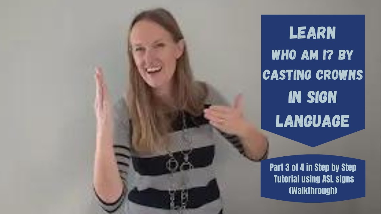 Learn Who Am I by Casting Crowns in Sign Language (Part 3 of 4 in ...