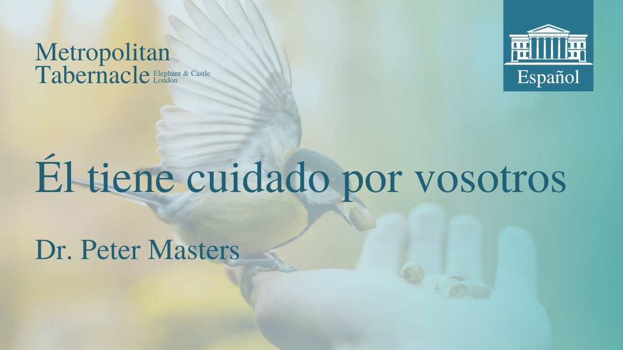Él tiene cuidado por vosotros (1 Pedro 5:7) | Dr. Peter Masters - YouTube
