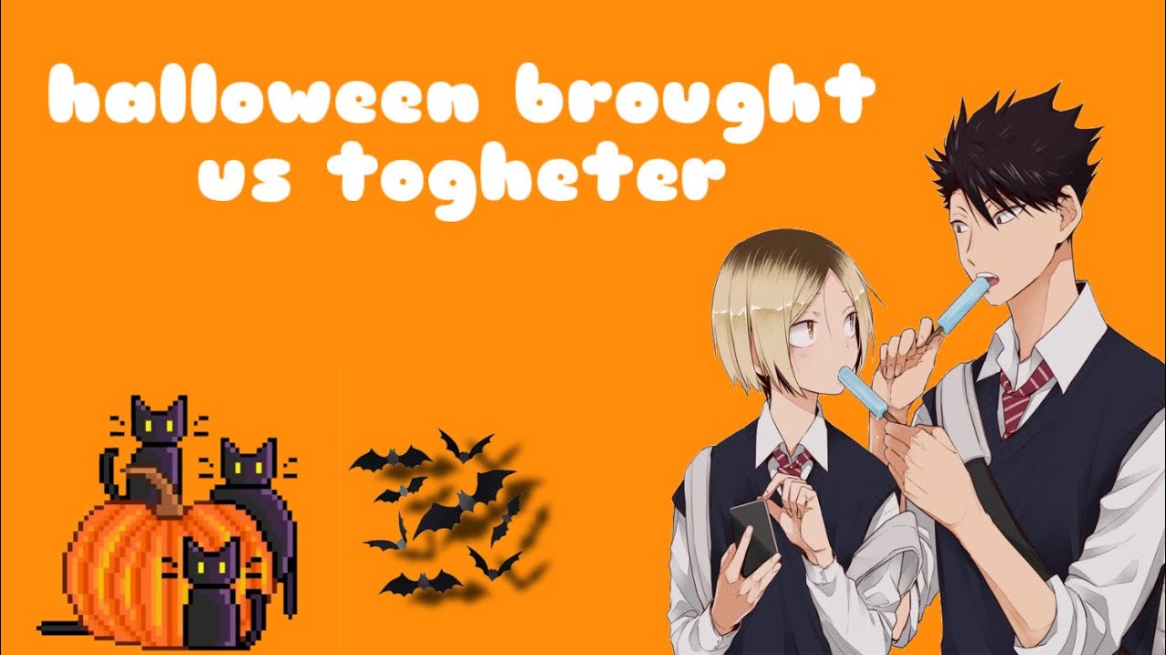 Halloween brought us togheter ||kuroken confession!|| ~fluff~ #haikyuu ...