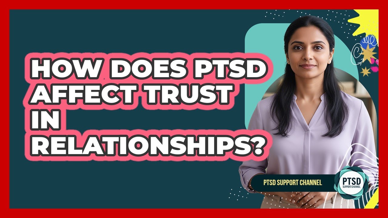 How Does PTSD Affect Trust In Relationships? - YouTube