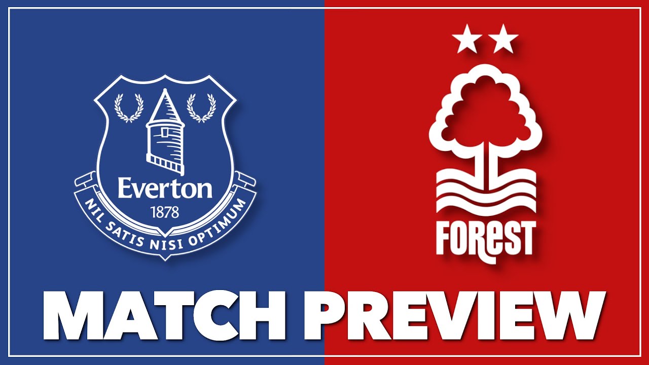 MATCH PREVIEW: Everton vs Nottingham Forest - YouTube