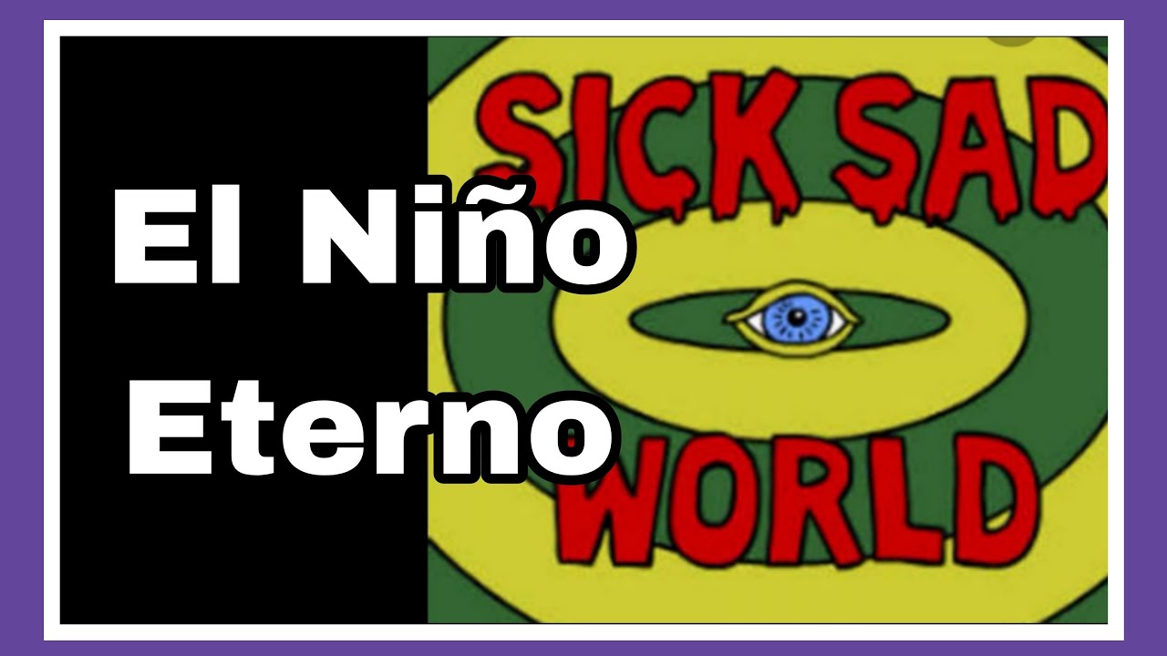 La Tragedia del Niño Eterno - Mundo Enfermo y Triste 36 - YouTube